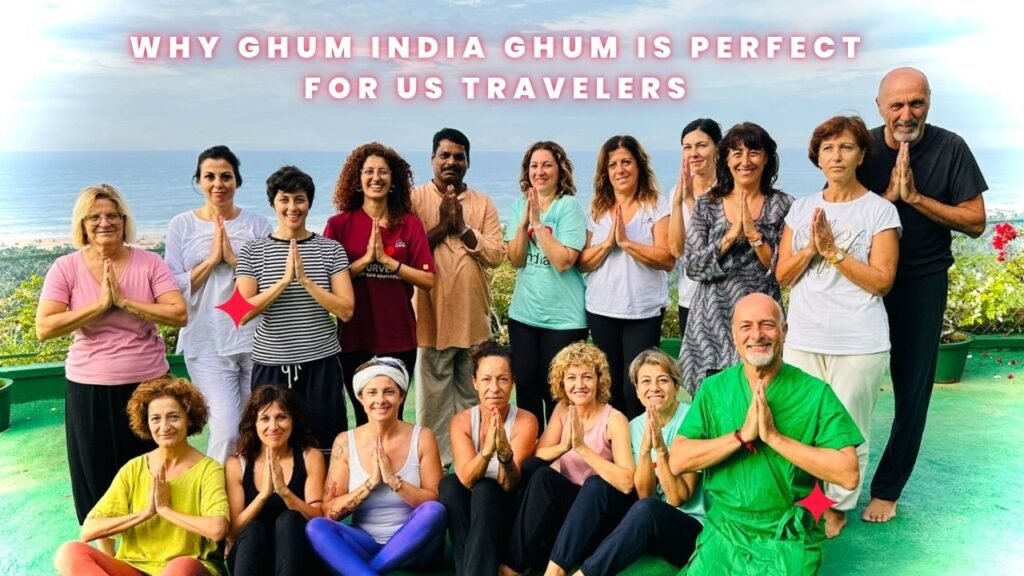 Why Ghum India Ghum is Perfect for US Travelers